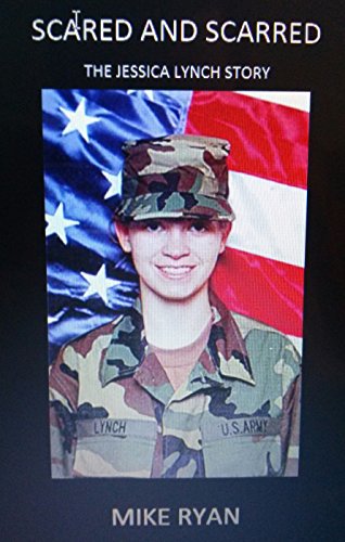 SCARED AND SCARRED: THE JESSICA LYNCH STORY (WOMEN AT WAR Book 2) eBook ...