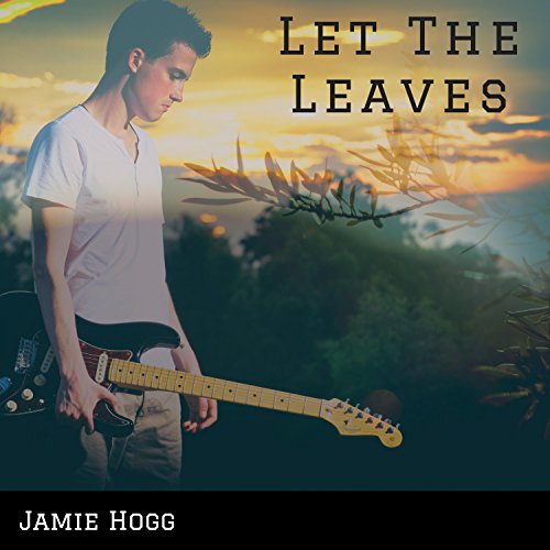 Amazon.com: Let the Leaves : Jamie Hogg: Digital Music