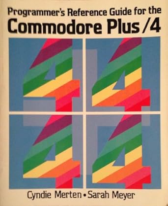 Programmer's Reference Guide for the Commodore Plus/4: Meyer, Sarah ...