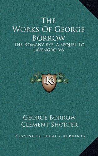 Amazon.com: The Works Of George Borrow: The Romany Rye, A Sequel To ...