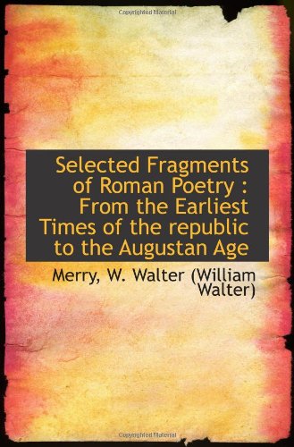 Selected Fragments of Roman Poetry : From the Earliest Times of the ...