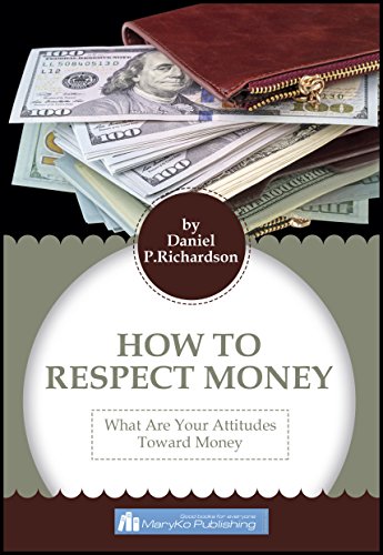 Amazon.com: HOW TO RESPECT MONEY: WHAT ARE YOU ATTITUDES TOWARD MONEY ...