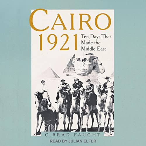Amazon.com: Cairo 1921: Ten Days That Made the Middle East (Audible ...