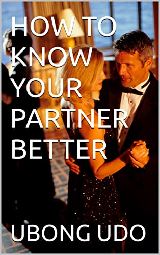 Amazon.com: HOW TO KNOW YOUR PARTNER BETTER eBook : UDO, UBONG : Kindle Store