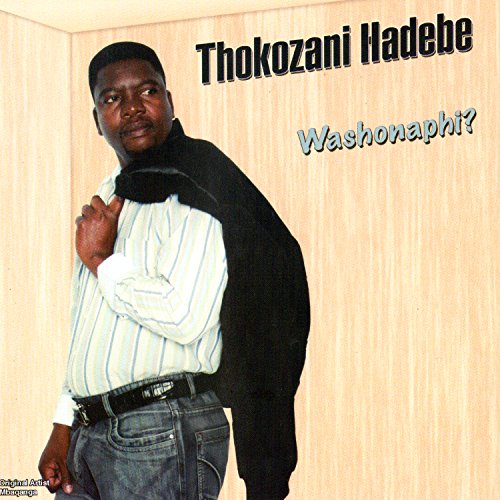 Play Washonaphi by Thokozani Hadebe on Amazon Music