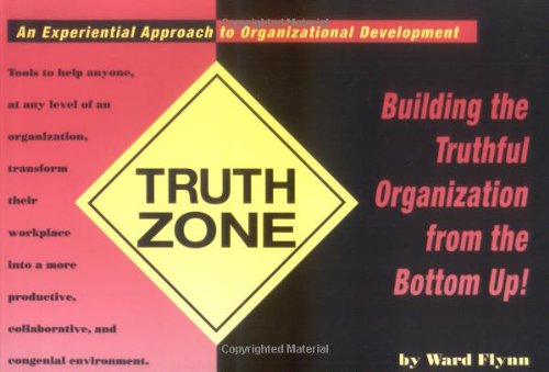 Truth Zone: An Experiential Approach to Organizational Development ...