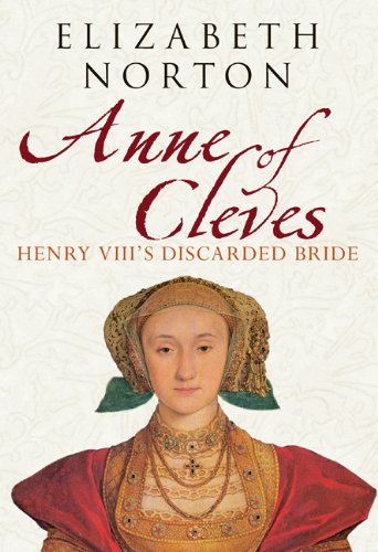 Anne of Cleves: Henry VIII's Discarded Bride eBook : Norton, Elizabeth ...
