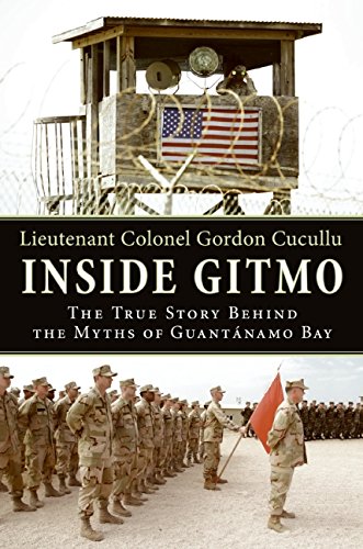 Inside Gitmo: The True Story Behind the Myths of Guantanamo Bay ...
