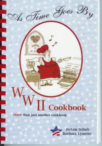 As Time Goes By: WWII Cookbook: JoAnn Schuh, Barbara Lynette, Sandy ...