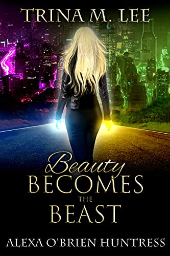 Beauty Becomes the Beast (Alexa O'Brien Huntress Book 20) - Kindle edition by Lee, Trina M ...