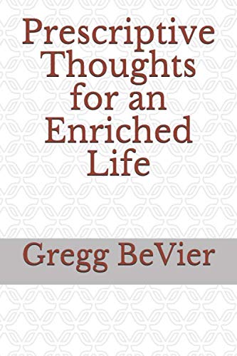 Prescriptive Thoughts for an Enriched Life: BeVier, Gregg W ...