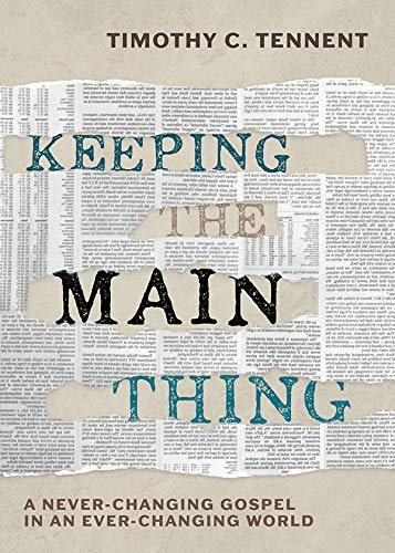 Keeping the Main Thing: A Never-Changing Gospel in an Ever-Changing ...