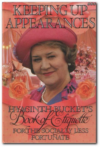 Keeping Up Appearances Hyacinth Bucket's Book of Etiquette for the ...