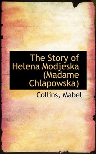 The Story of Helena Modjeska (Madame Chlapowska): Mabel, Collins ...