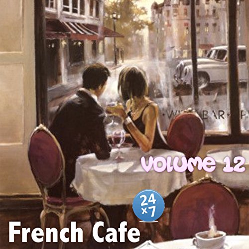 Amazon Music - French Cafe 24 x 7のFrench Cafe Collection, vol. 12 ...