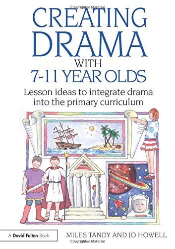Buy Creating Drama with 7-11 Year Olds: Lesson Ideas to Integrate Drama ...
