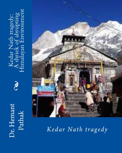Kedar Nath tragedy: A shriek of abrupting Himalayan Environment eBook ...