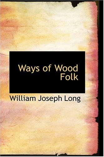 Ways of Wood Folk: Long, William Joseph: 9780554383316: Amazon.com: Books