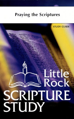 PRAYING THE SCRIPTURES STUDY GUIDE: Little Rock Scripture Study staff ...