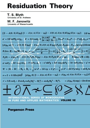 Residuation Theory: International Series of Monographs in Pure and ...