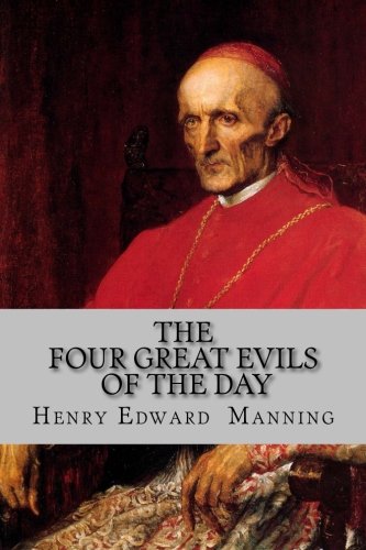 The Four Great Evils of the Day: Manning, Henry Edward, Roberts OP, Fr ...