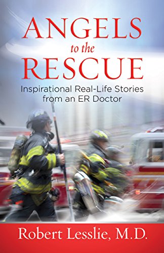 Angels to the Rescue: Inspirational Real-Life Stories from an ER Doctor ...