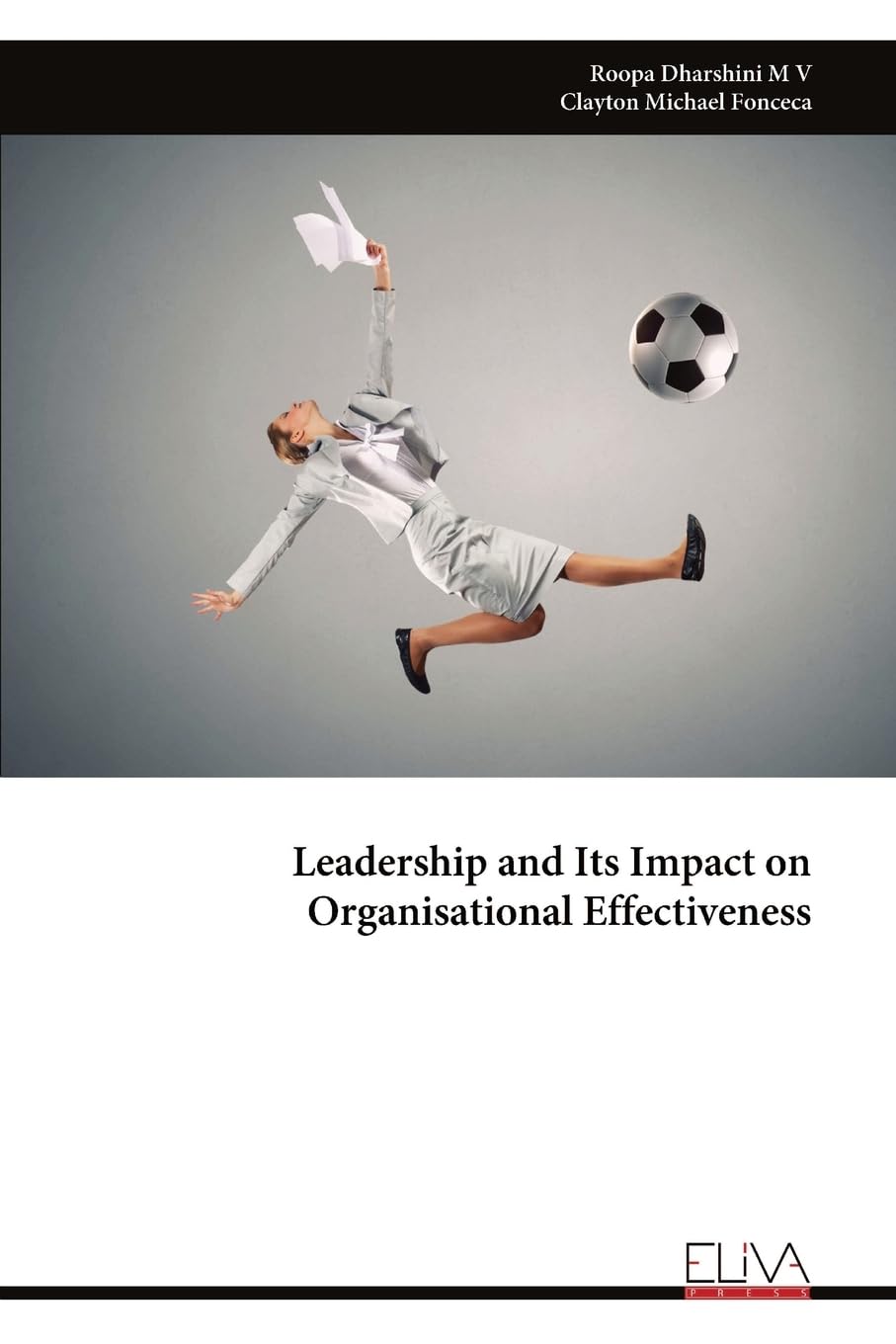 Leadership and Its Impact on Organisational Effectiveness: M V, Roopa ...