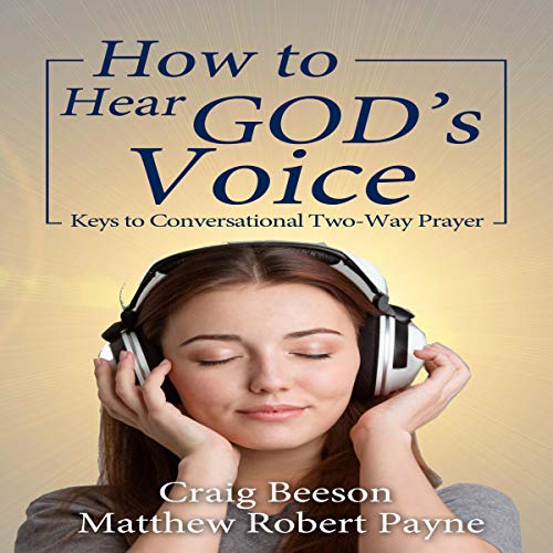 How to Hear God's Voice: Keys to Conversational Two-Way Prayer (Audio ...