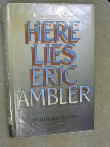 Here Lies Eric Ambler: An Autobiography: Ambler, Eric: 9780297785880 ...