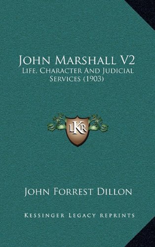 John Marshall V2: Life, Character And Judicial Services (1903): Dillon ...