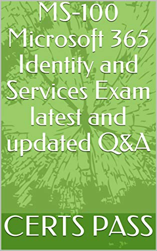 MS-100 Microsoft 365 Identity and Services Exam latest and updated Q&A ...