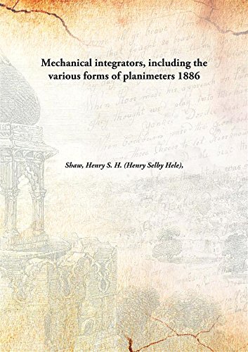 Mechanical integrators, including the various forms of planimeters ...