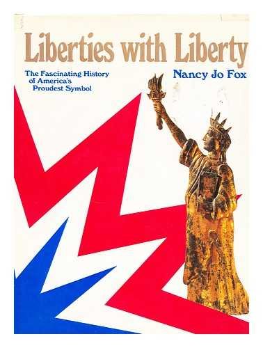 Liberties with Liberty - the Fascinating History of Americas Proudest ...