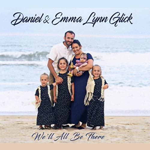 Play We'll All Be There by Daniel & Emma Lynn Glick on Amazon Music