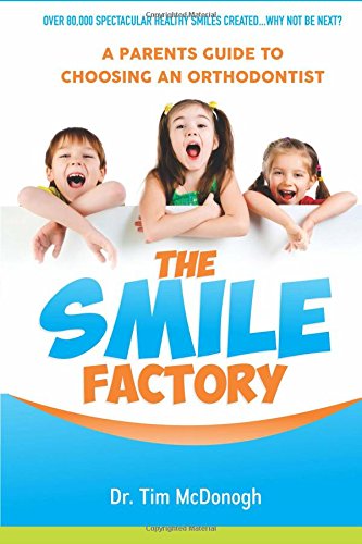 The Smile Factory: A Parents Guide to Choosing an Orthodontist ...