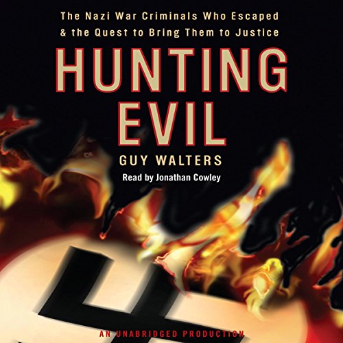 Amazon.com: Hunting Evil: The Nazi War Criminals Who Escaped and the ...