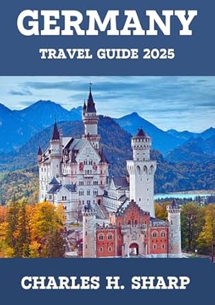 GERMANY TRAVEL GUIDE 2025: Embark on a Journey Through Rich History ...