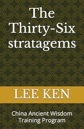 The Thirty-Six stratagems: China Ancient Wisdom Training Program: KEN ...