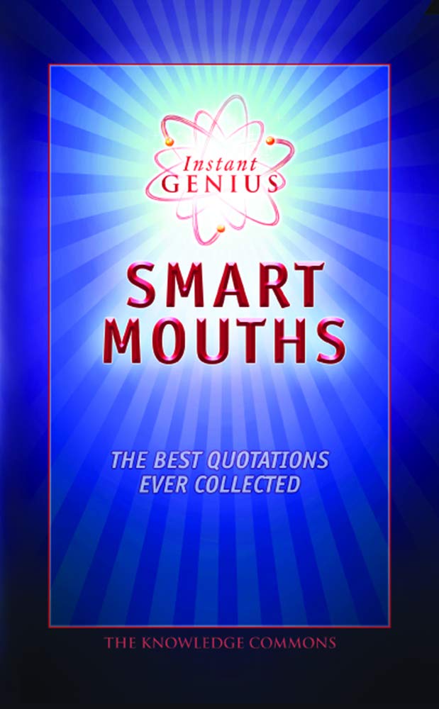 Instant Genius: Smart Mouths: The Best Quotations Ever Collected ...