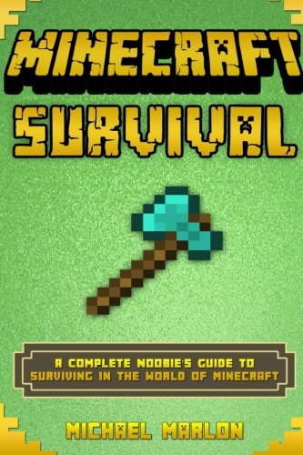 Minecraft: Minecraft Survival Handbook: a Complete Noobie's Guide to ...