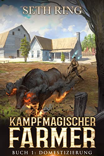 Domestizierung: Ein Fantasy-LitRPG-Abenteuer (Kampfmagischer Farmer 1) eBook : Ring, Seth ...