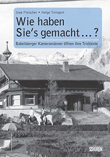 Wie haben sie's gemacht? Babelsberger Kameramänner öffnen ihre ...