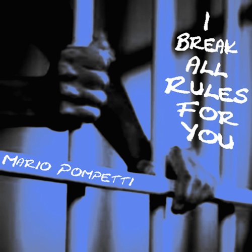 Amazon.com: I Break All Rules For You : Mario Pompetti: Digital Music