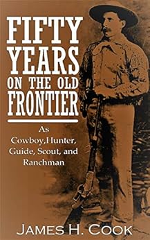 Amazon.com: Fifty Years on the Old Frontier: Cowboy,Hunter, Guide ...