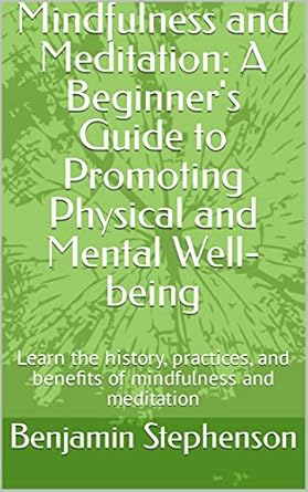 Mindfulness and Meditation: A Beginner's Guide to Promoting Physical ...