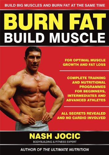 BURN FAT BUILD MUSCLE - optimal muscle growth and fat loss: Amazon.co.uk: NASH JOCIC, Build big ...