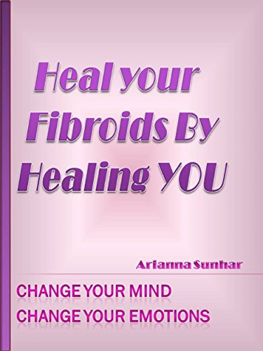 Heal Your Fibroids by Healing You: Change your mind. Change your ...