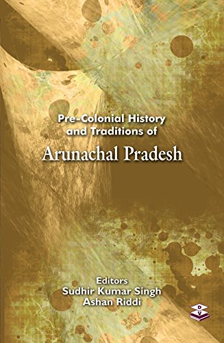 Pre-Colonial History and Traditions of Arunachal Pradesh : Prof. Sudhir ...