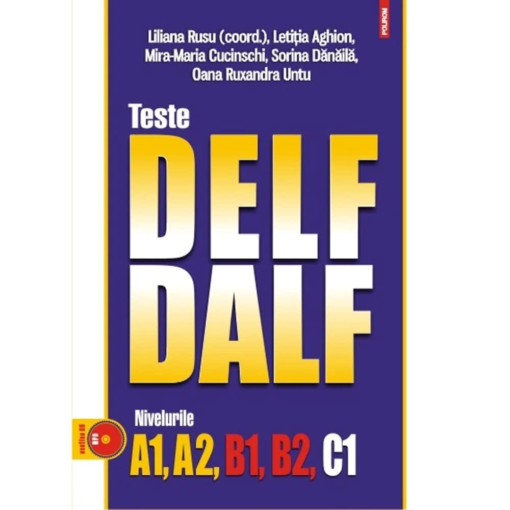 Teste DELF/DALF. Nivelurile A1, A2, B1, B2, C1 - Sorina Danaila , Mira ...