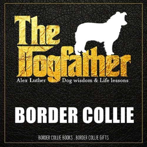 The Dogfather: Dog wisdom & Life lessons: Border Collie book: Luther ...